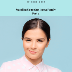 Standing Up to Our Incest Family Pt 2 | Overcoming Sexual Abuse